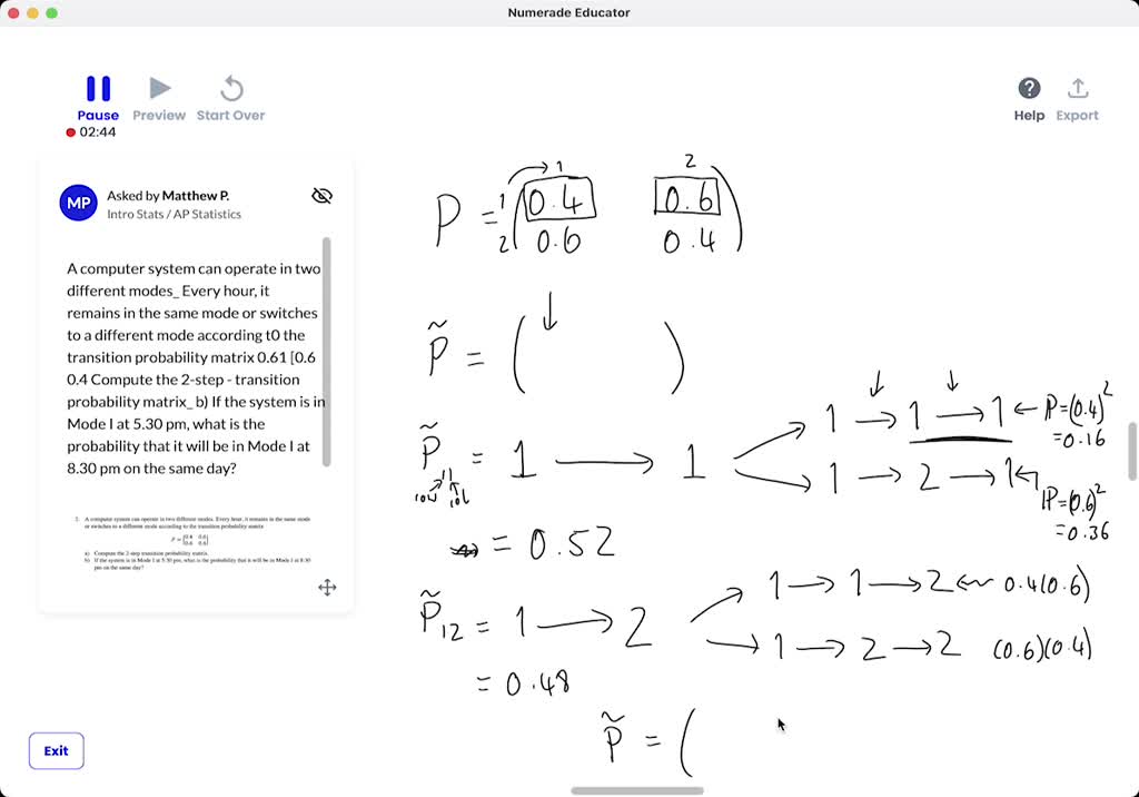SOLVED: A computer system can operate in two different modes Every hour, it remains in the same ...