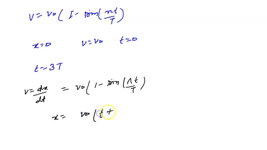 Solved The Velocity Of A Particle Is V V0[1 Sin Ï€t T ] Knowing