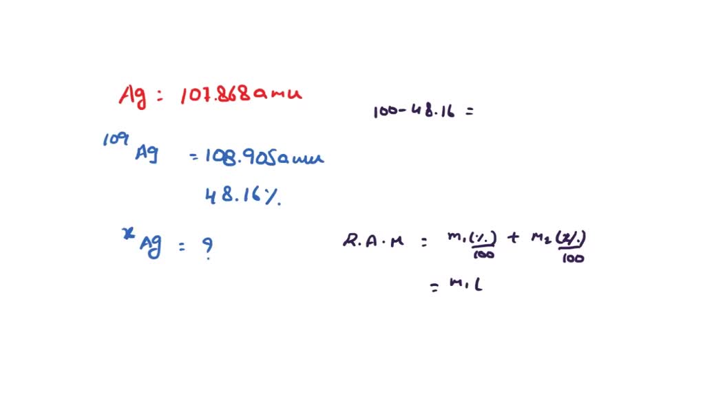 Silver has an atomic mass of 107.868 amu; The Ag-109 isotope (108.905 ...