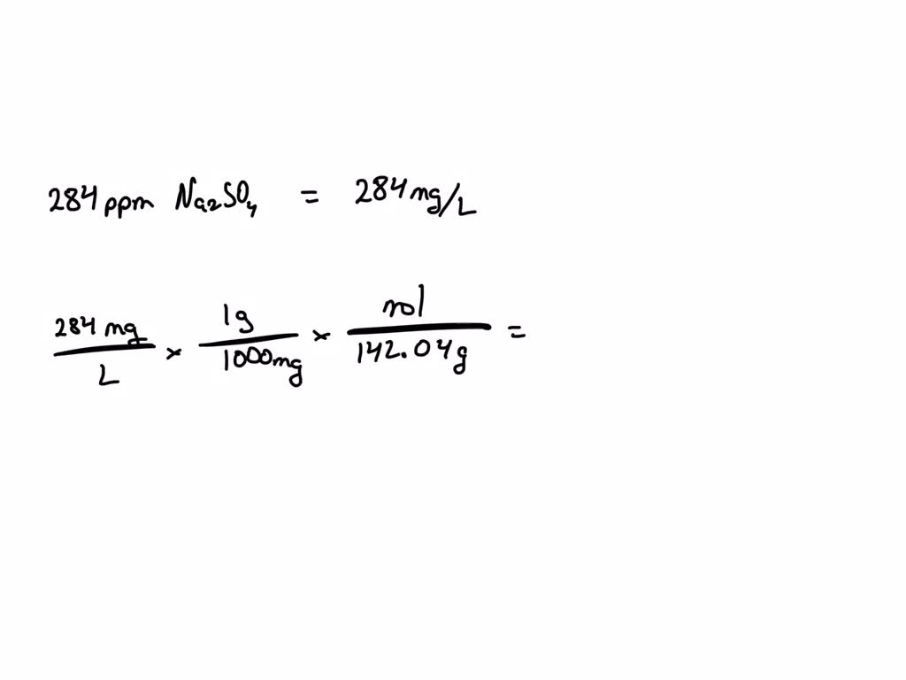 SOLVED: A sample contains 284 ppm sodium sulfate (Na2SO4, 142.04 g/mol ...