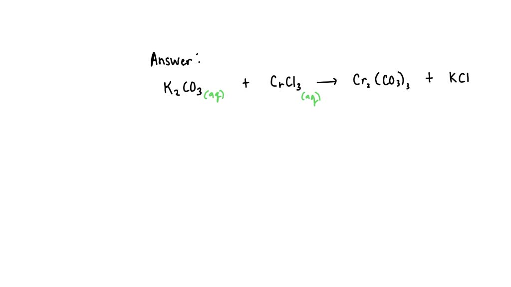 SOLVED: When aqueous solutions of potassium carbonate and chromium(III ...