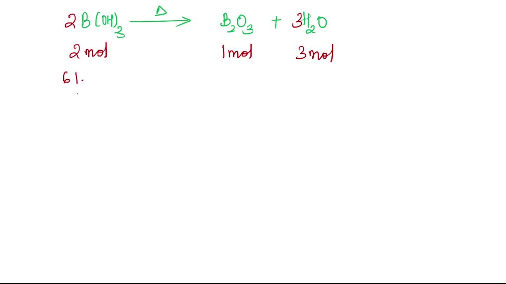 SOLVED: When strongly heated, boric acid breaks down to boric oxide and ...