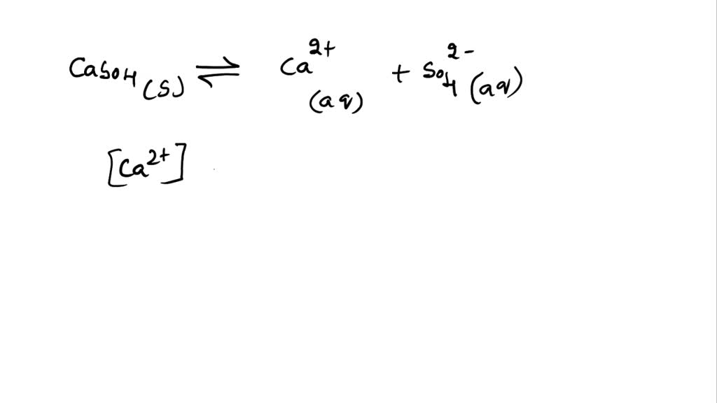 SOLVED: CaSO4(s) ⇌ Ca2+(aq) + SO42-(aq) For this type of dissolution ...