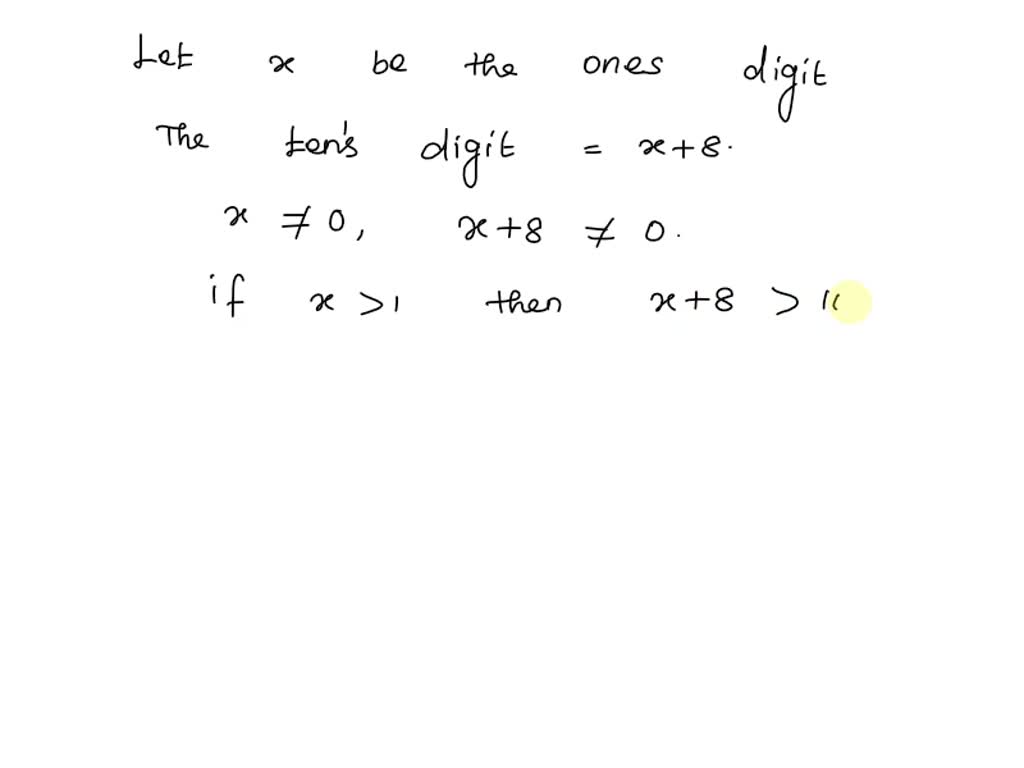 SOLVED: My number has a tens digit that is 8 more than the ones digits .zero is not one of my ...