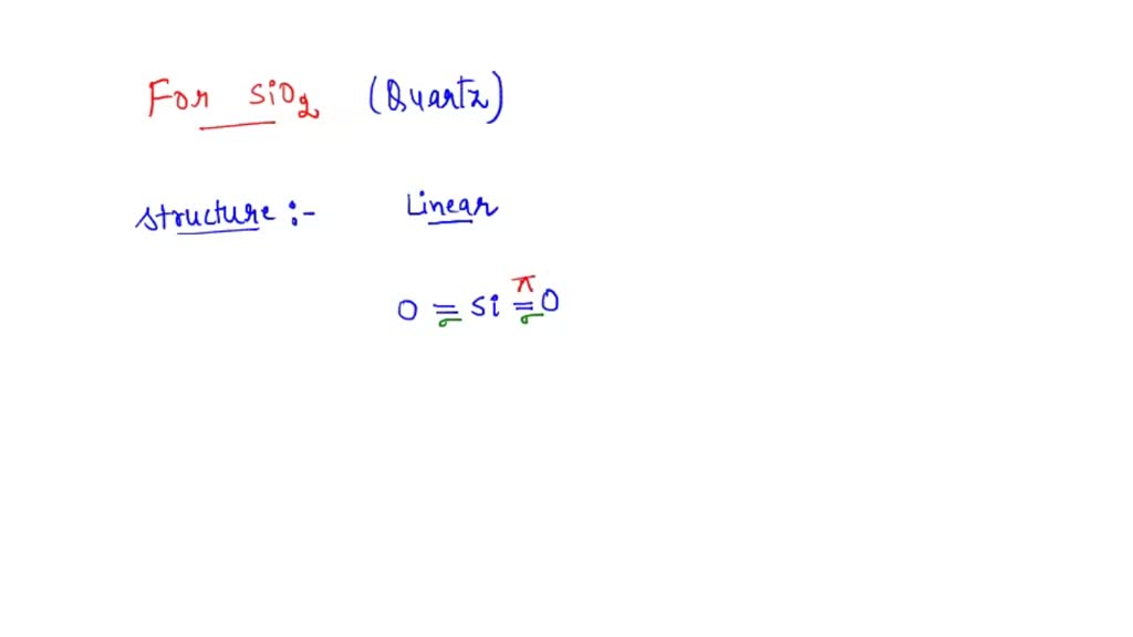 SOLVED: the hybridization of SiO2 identify the number of sigma and pi bonds, and draw the ...