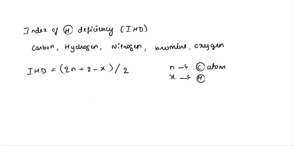 SOLVED: Calculate the IHD, index of hydrogen deficiency, for a compound ...