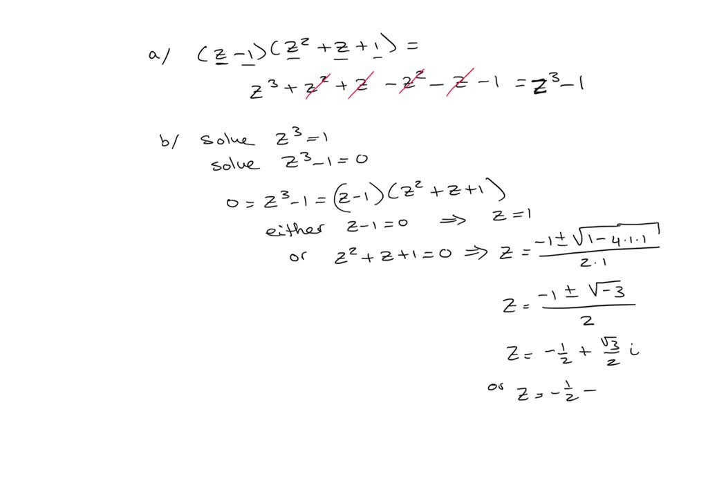 SOLVED: a. Show that z^3 - 1 = (z -1)(z^2 + z + 1) b. Find all three ...