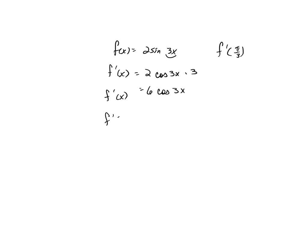 SOLVED: if f(x)=2sin3x, find f'(π/3)