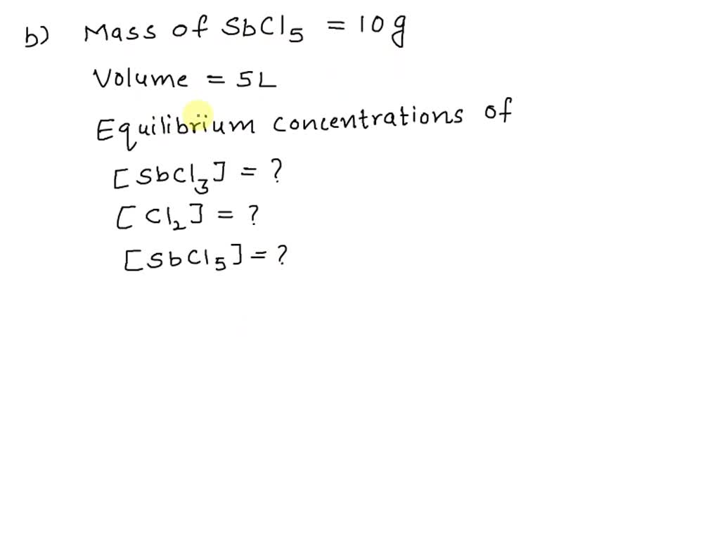 SOLVED: A) Antimony pentachloride decomposes in a gas-phase reaction at ...