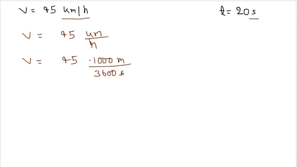 SOLVED: A car travels with a constant velocity of 45km/ h for 20s what ...