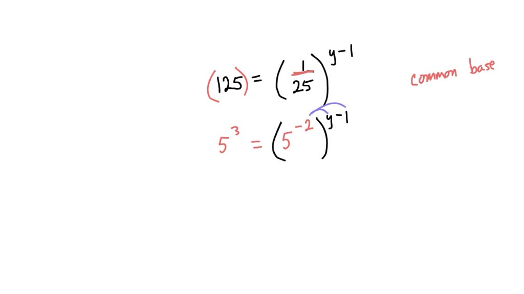 SOLVED: For what value of y does 125 = (StartFraction 1 Over 25 ...