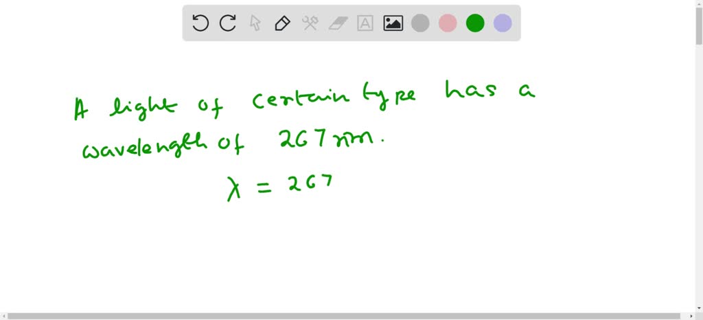 SOLVED: A certain type of light has wavelength of 267 nm: What is this ...