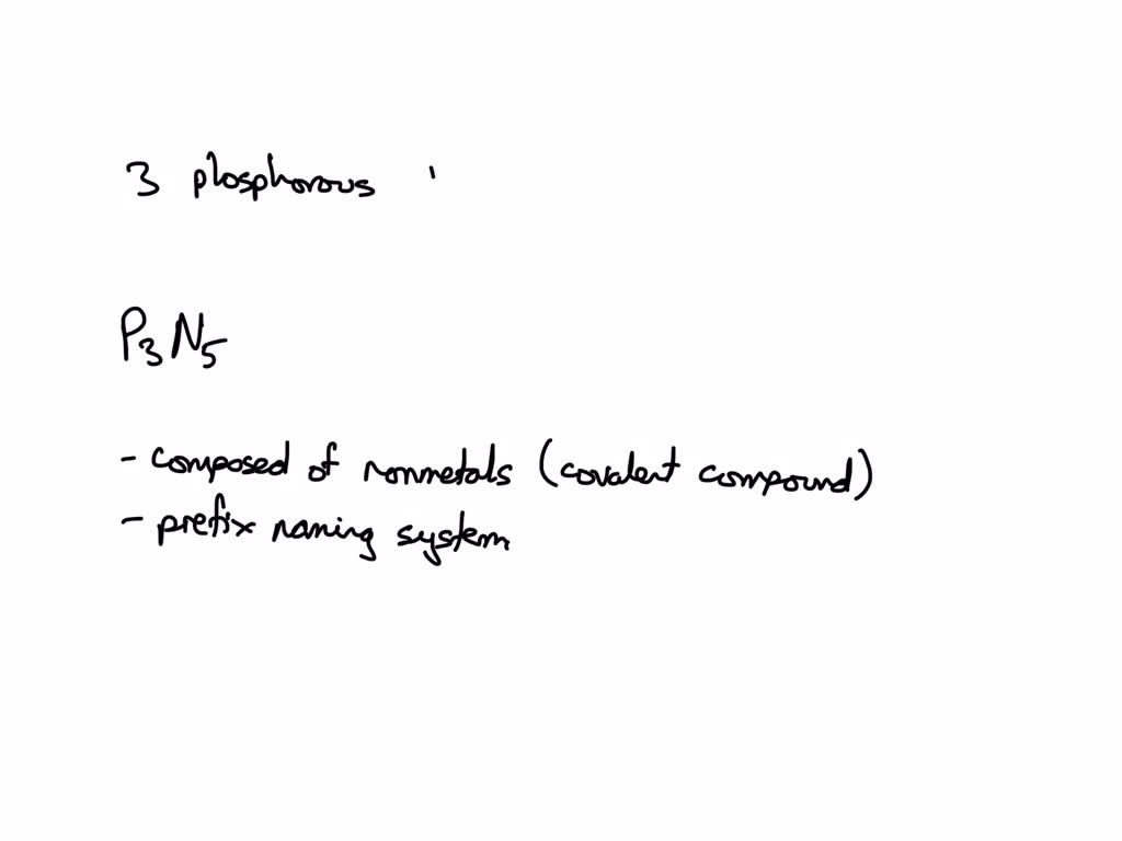 SOLVED: Identify the name of P3N5. triphosphorus pentanitrogen ...