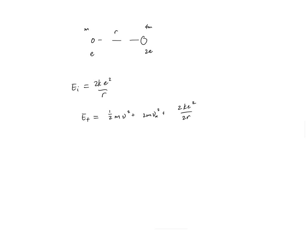 SOLVED: A proton and an alpha particle are momentarily at rest at a distance r from each other ...