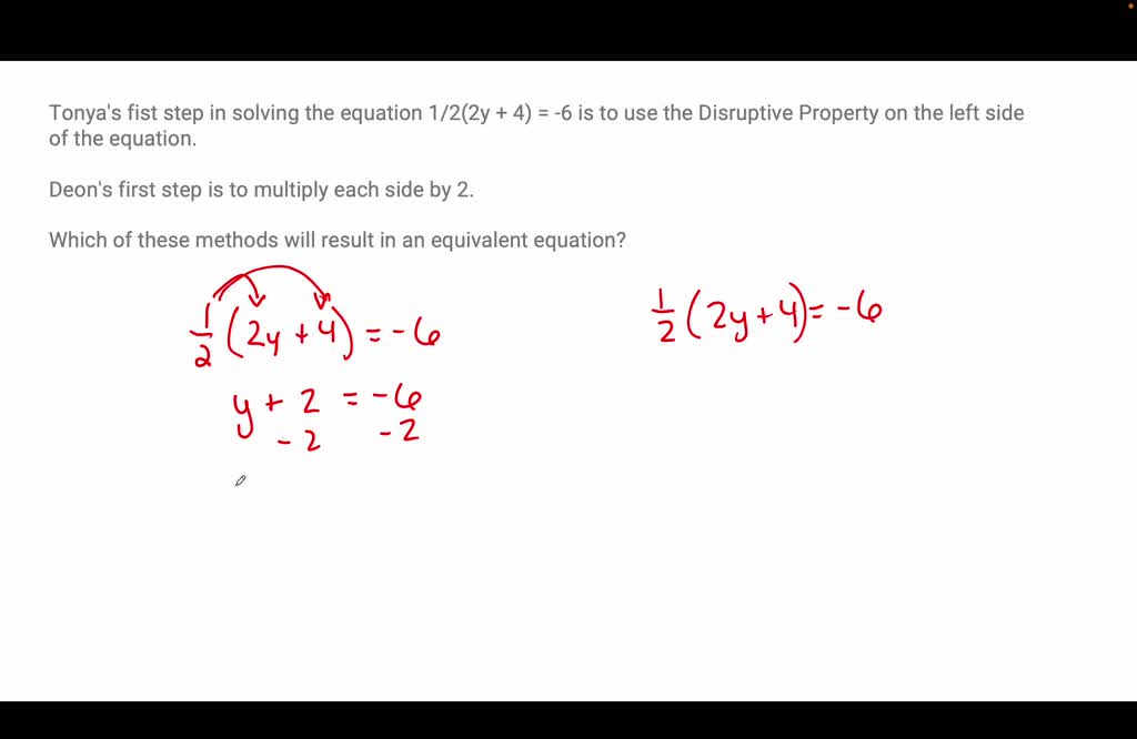 SOLVED: Tonya's first step in solving the equation 1/2(2y + 4) = -6 is ...