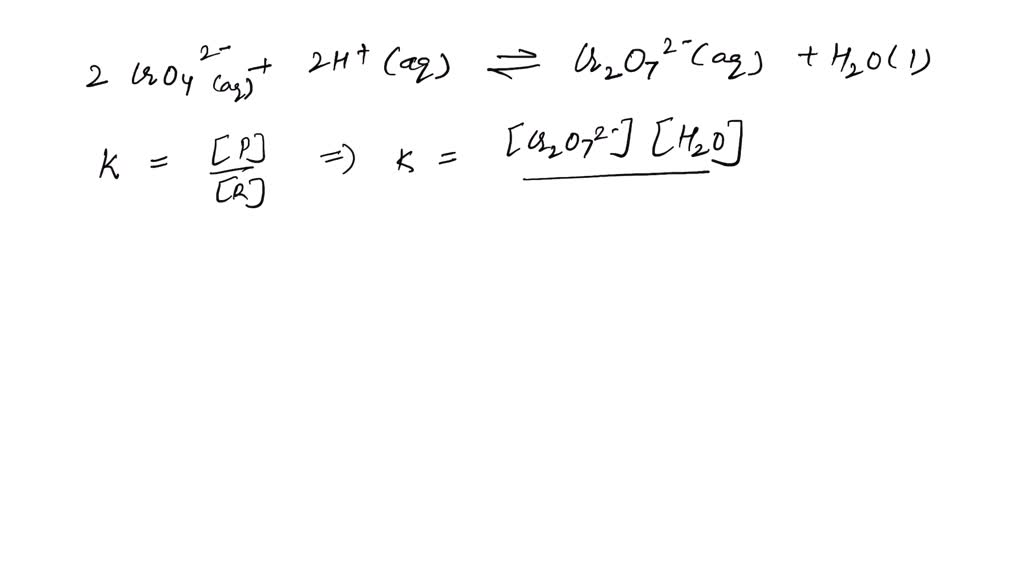 SOLVED: 2Cr04 (aq) + 2H' (aq) = Cr2O7 (aq) + HzO() Write the equation ...
