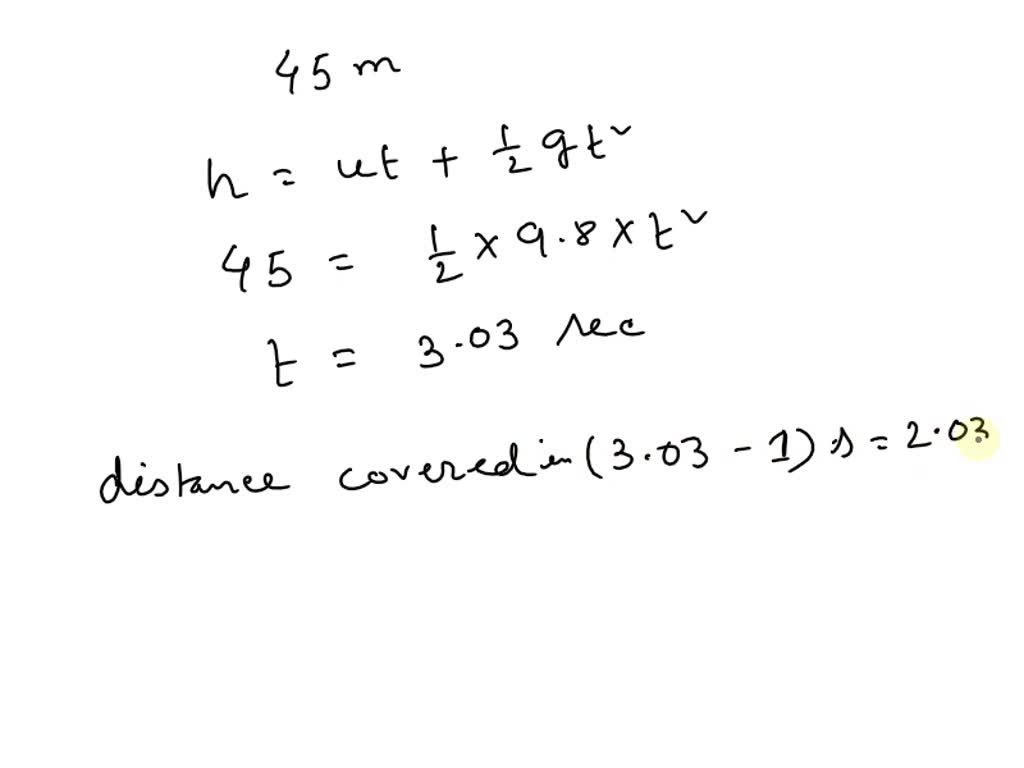 SOLVED: A stone is dropped from a height 45m. What will be the distance ...