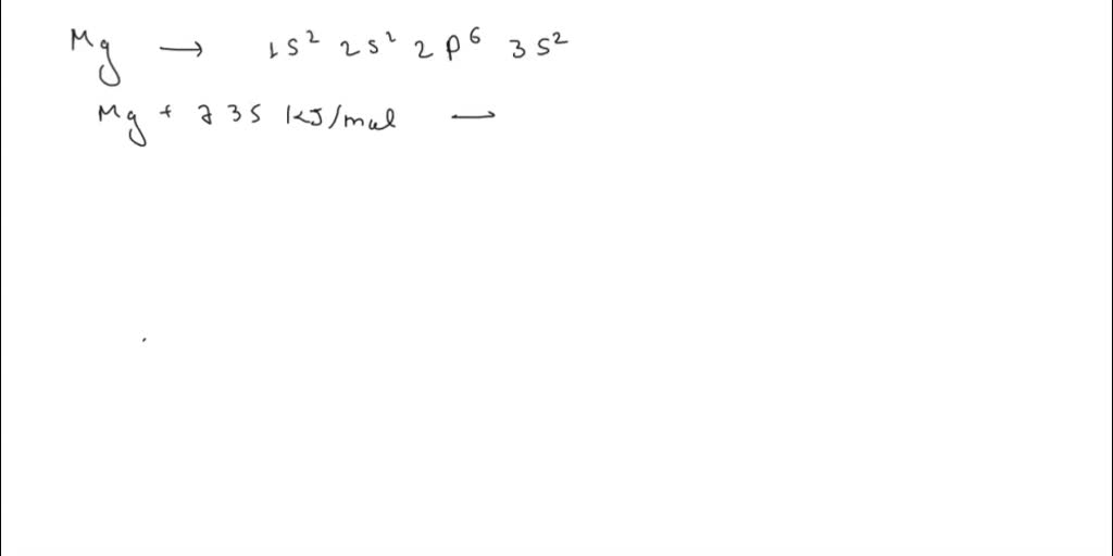 SOLVED: The first ionization energy of Mg is 735 kJ/mol. The second ...