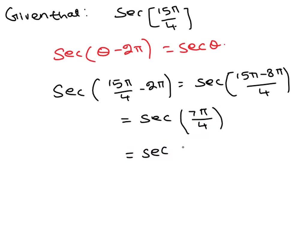 SOLVED: Use reference angles to evaluate sec((15 π)/(4)). Enter the exact answers. For the ...