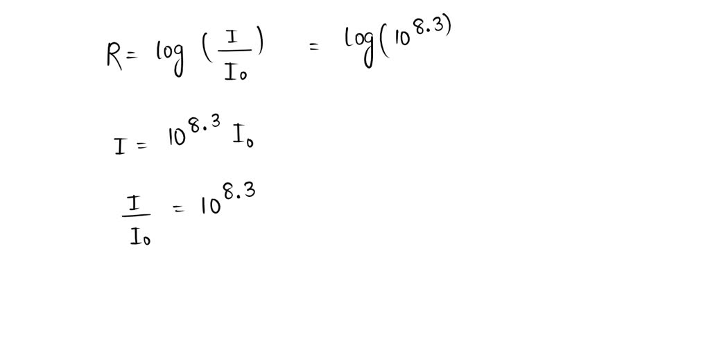 The magnitude, R, on the Richter scale of an earthquake of intensity I is given by R = log I/I0 ...