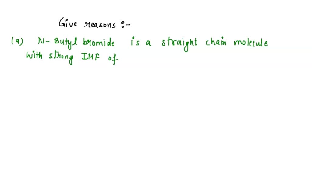 SOLVED: Give reasons :(a) n-Butyl bromide has higher boiling point than ...