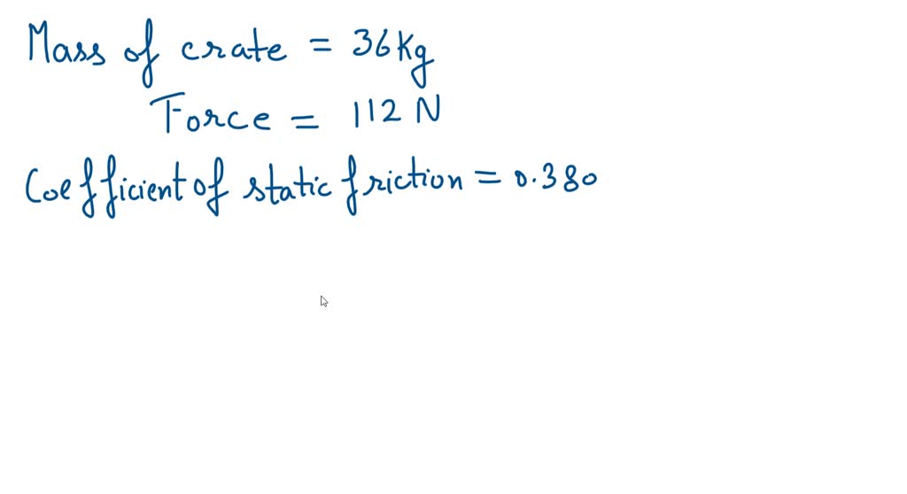 SOLVED: A worker pushes horizontally on a 36.0 kg crate with a force of magnitude 112 N. The ...