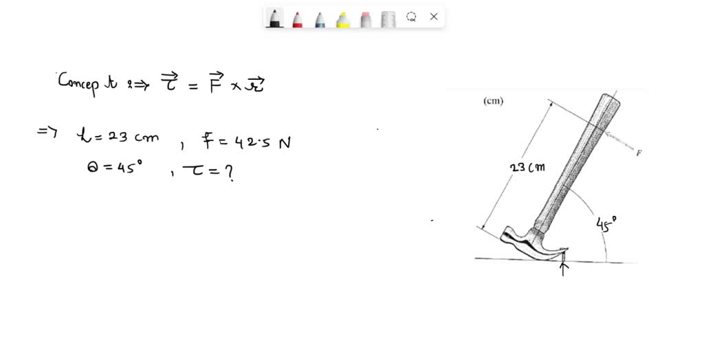 SOLVED: A 23cm hammer is used to pull a nail. If 42.5 N of force is ...
