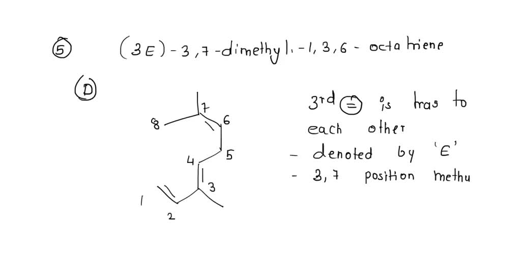 SOLVED: 5. The terpene ocimene has the IUPAC name 3E-3,7-dimethyl-1,3,6-octatriene. What is the ...