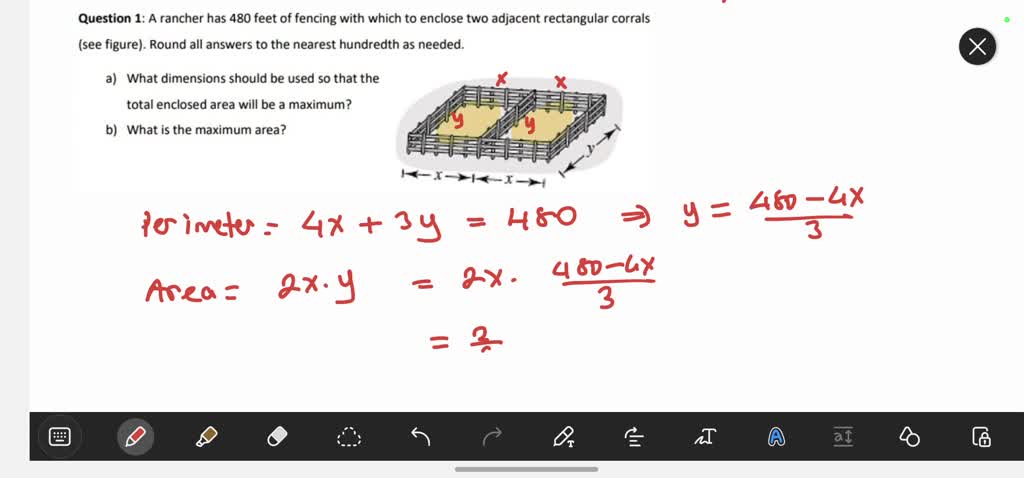SOLVED: Question 1: A rancher has 480 feet of fencing with which to ...