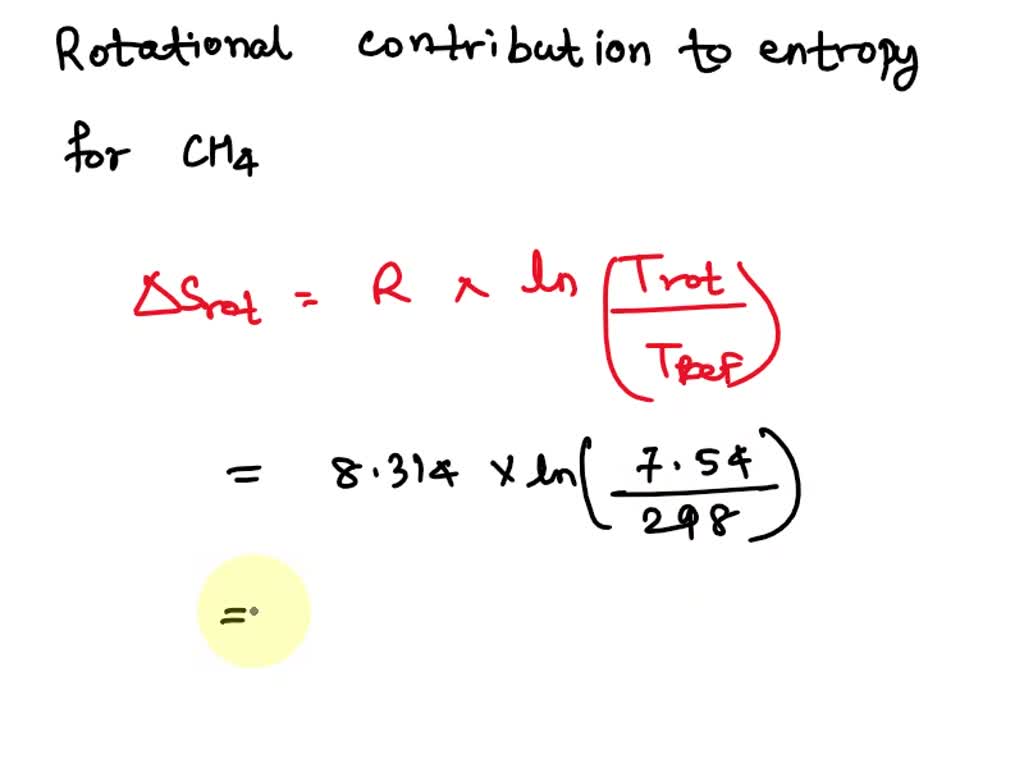 SOLVED: Calculate the rotational contribution to entropy in SI units for an ideal gas of CH4 at ...