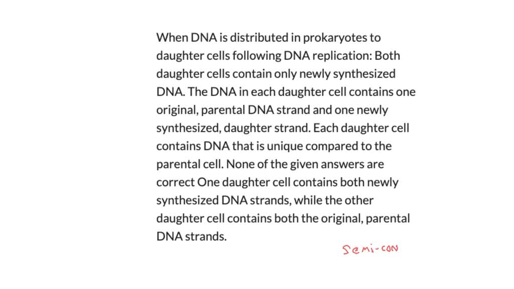 SOLVED: When DNA is distributed in prokaryotes to daughter cells ...
