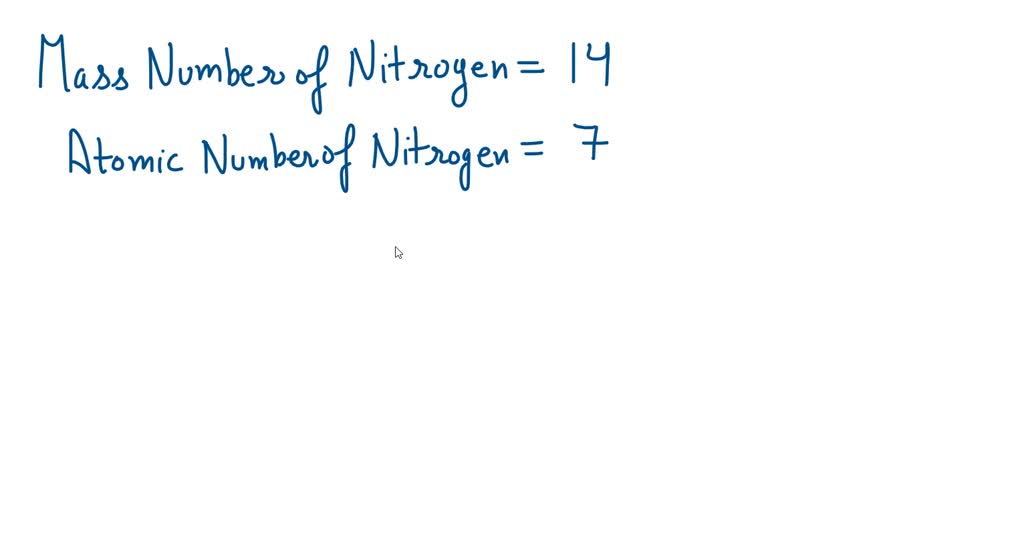 SOLVED: Write the representation of a Nitrogen atom with mass number 14 ...