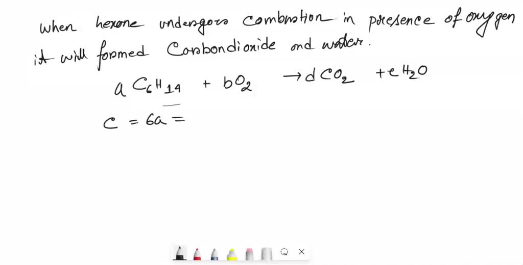 SOLVED: Write balanced reaction for the combustion of hexane Draw ...