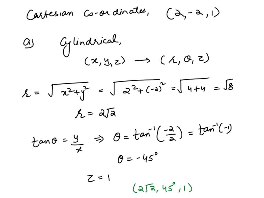 SOLVED: Convert the Cartesian coordinates (2,-2,1) to cylindrical ...