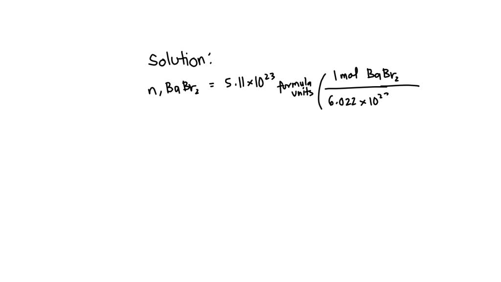 SOLVED: Determine the number of moles in 5.11x10^23 formula units of BaBr2.