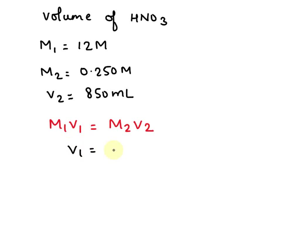 SOLVED: How much of a 12.0 M HNO3 solution should be used to make 850.0 mL of a 0.250 M HNO3 (aq ...