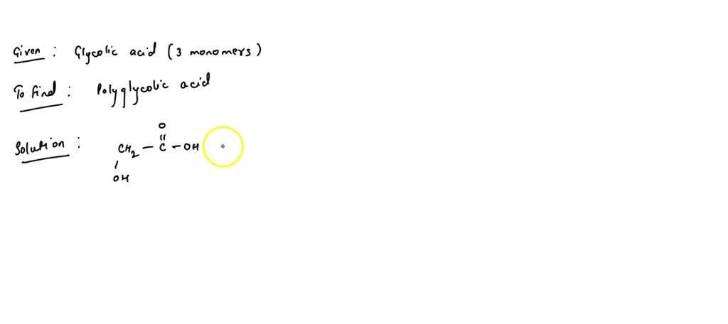 SOLVED: Polyglycolic acid is a synthetic polymer that is used in ...