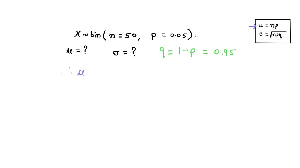 SOLVED: Given a binomial distribution X b(n, p) with parameters n = 50 and p = 0.05. a ...