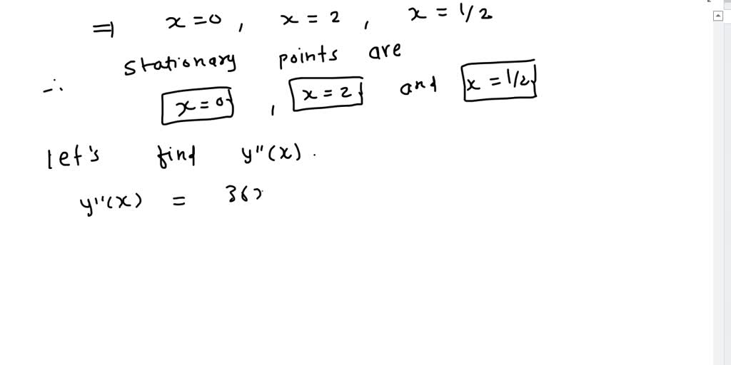 SOLVED: 3. Find the stationary points of a) y = 3x4 - 10x3 + 6x2 + 5 b ... SOLVED: 3. Find the stationary points of a) y = 3x4 - 10x3 + 6x2 + 5 b ...