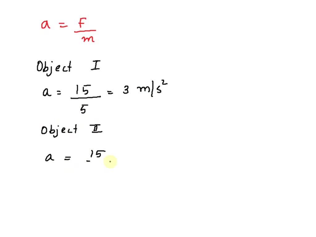SOLVED: A 15 N of force is applied on object 1 of mass 5kg and object 2 of mass 7kg. According ...