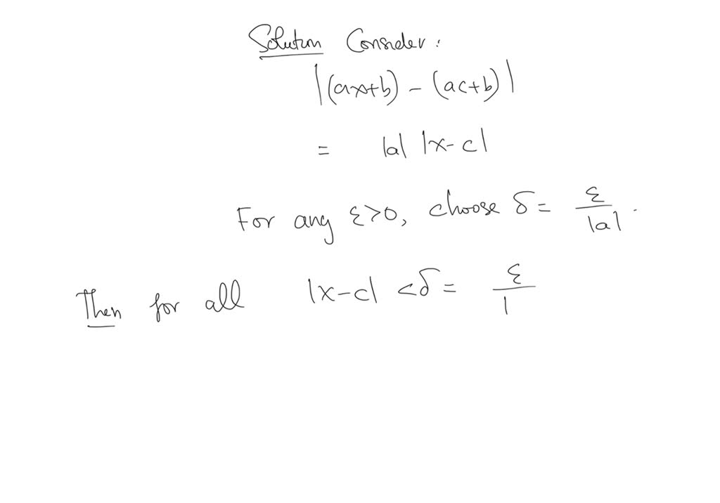 SOLVED: Let a, b, and c be real numbers with a ≠ 0. Prove that limx→c (ax + b) = ac + b.