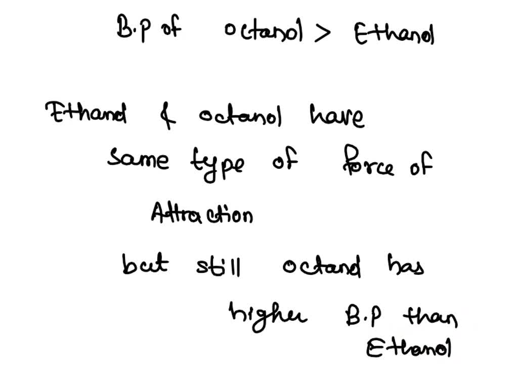 SOLVED: Ethanol and octanol exhibit the same types of intermolecular ...