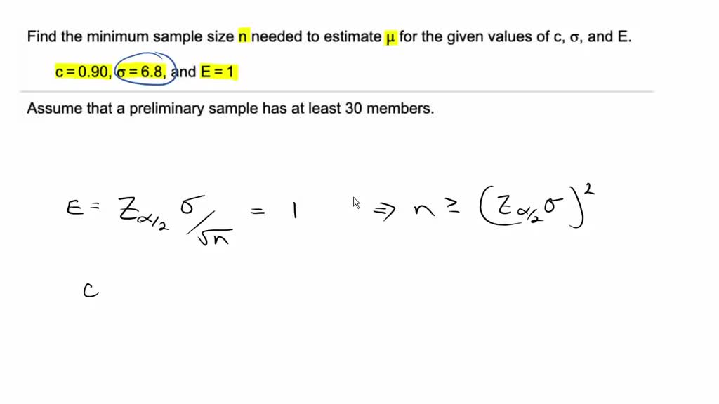 SOLVED: Find the minimum sample size n needed to estimate | for the given values of C, 0, and E ...