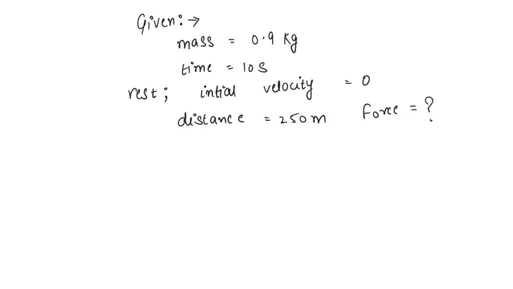 SOLVED: A constant force acts on a body of mass 0.9 kg at rest for 10s. If the body moves a ...