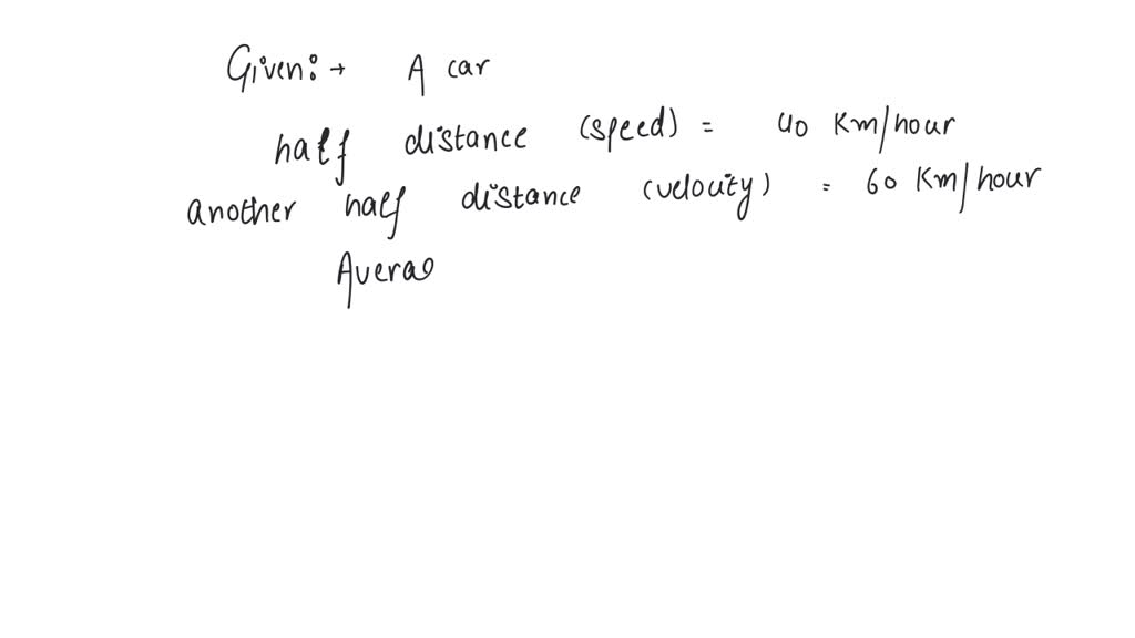 SOLVED: A car travels half the distance with constant velocity of 40 ...
