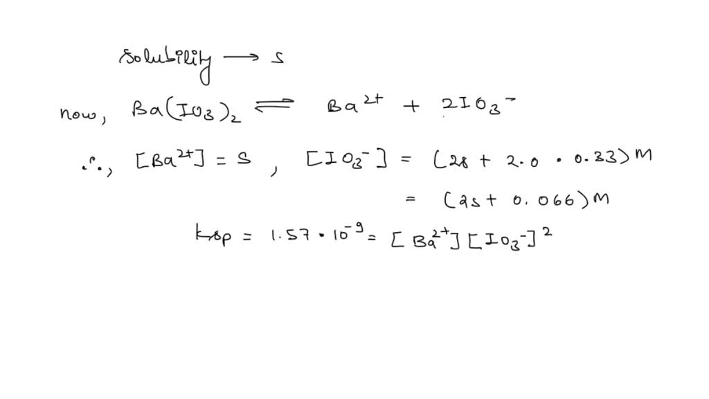 SOLVED: When calculating the solubility of Ba(IO3)2 in 0.033M Mg(IO3)2 ...
