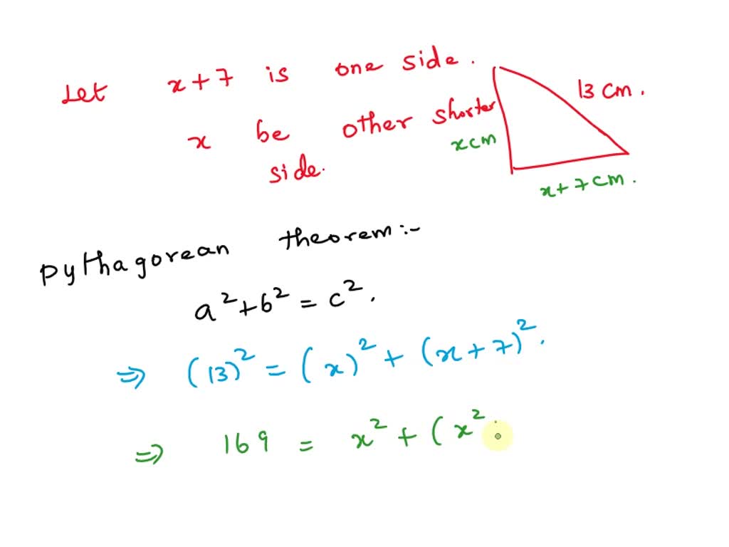 The hypotenuse of a right triangle is 13cm long. The longer leg is 7cm ...