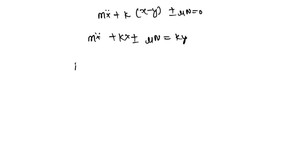 SOLVED: The base of a spring-mass system, with Coulomb damping, is ...