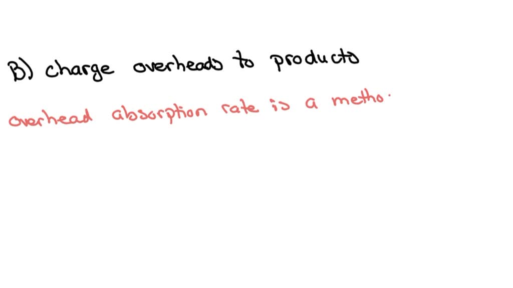 SOLVED: What is an overhead absorption rate used for? a. share out ...