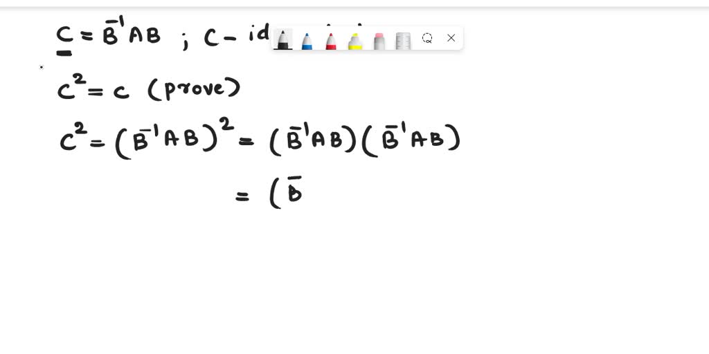 Solved Let A Be An Idempotent Nx N Matrix And Let B Be An Invertible Nxn Matrix Prove That The